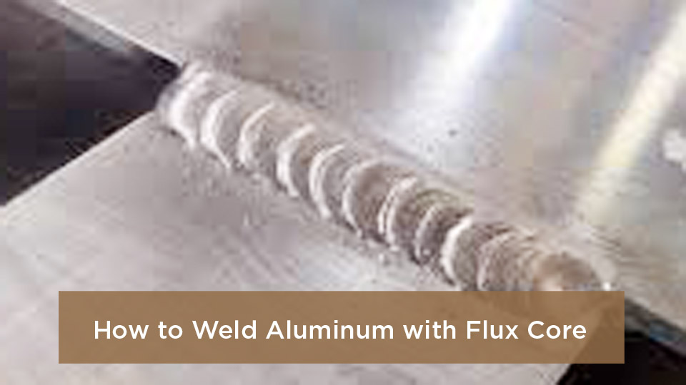 How I Weld Aluminum With Flux Core Wire